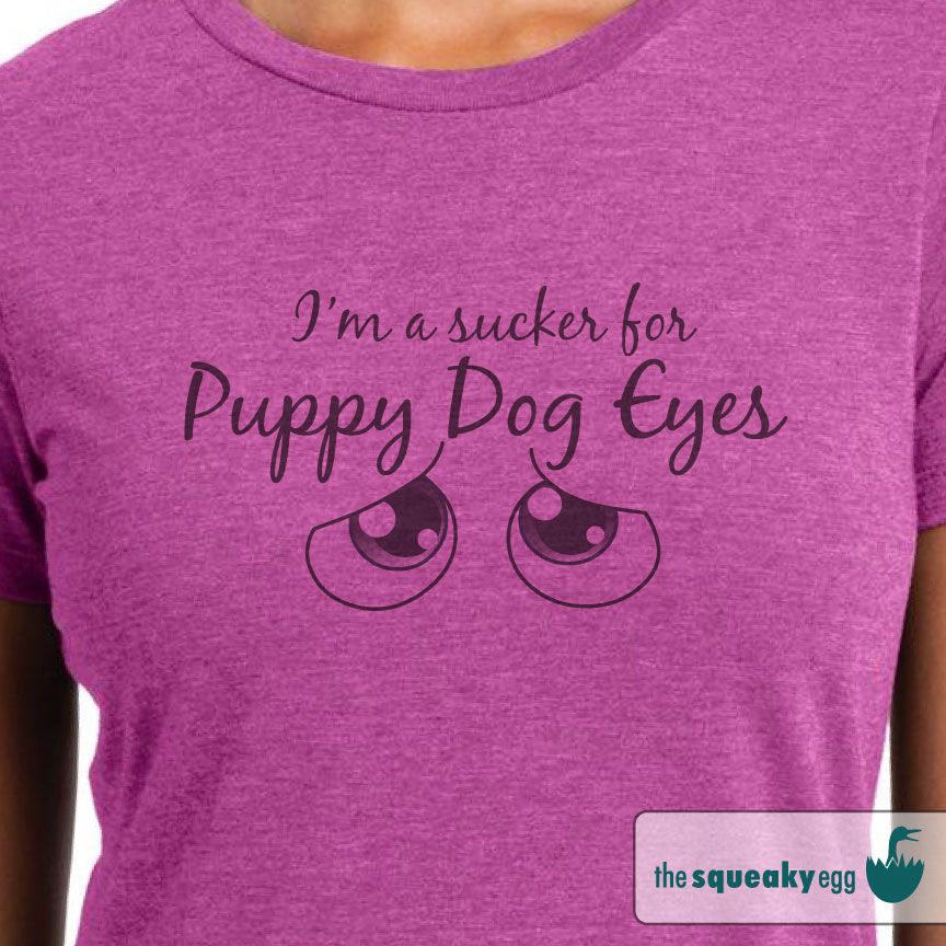 I'm A Sucker For Puppy Dog Eyes – Squeaky Egg Shop